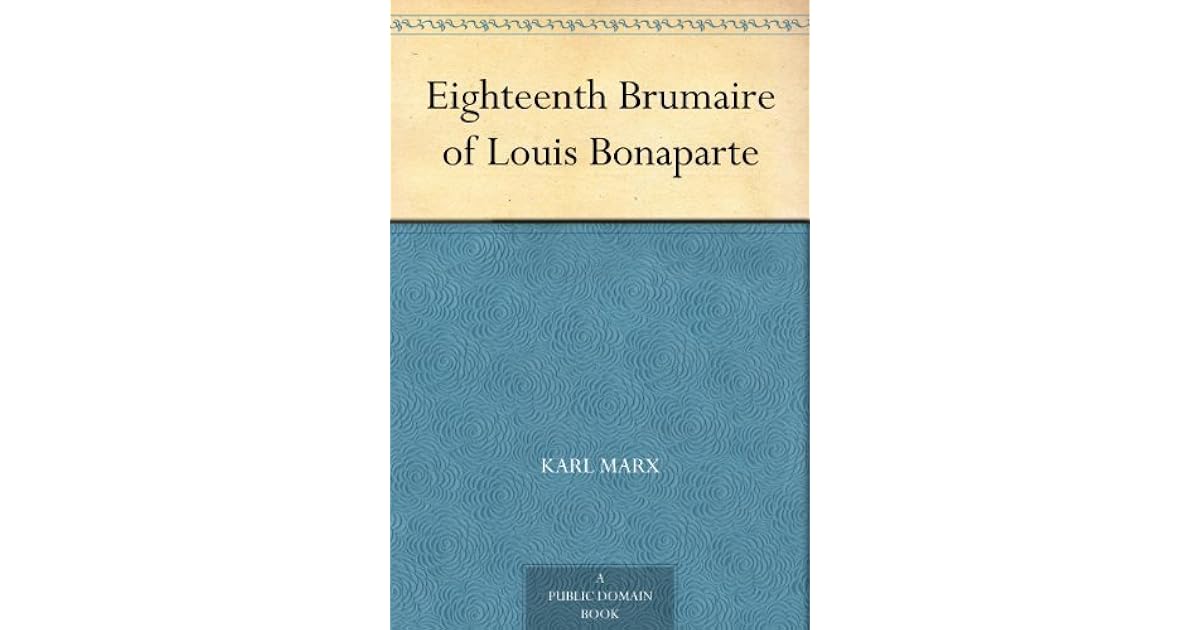 Eighteenth Brumaire of Louis Bonaparte by Karl Marx