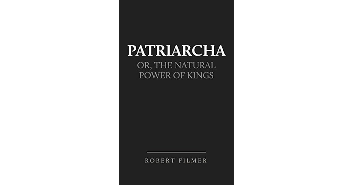 Patriarcha; or, the Natural Power of Kings by Robert Filmer