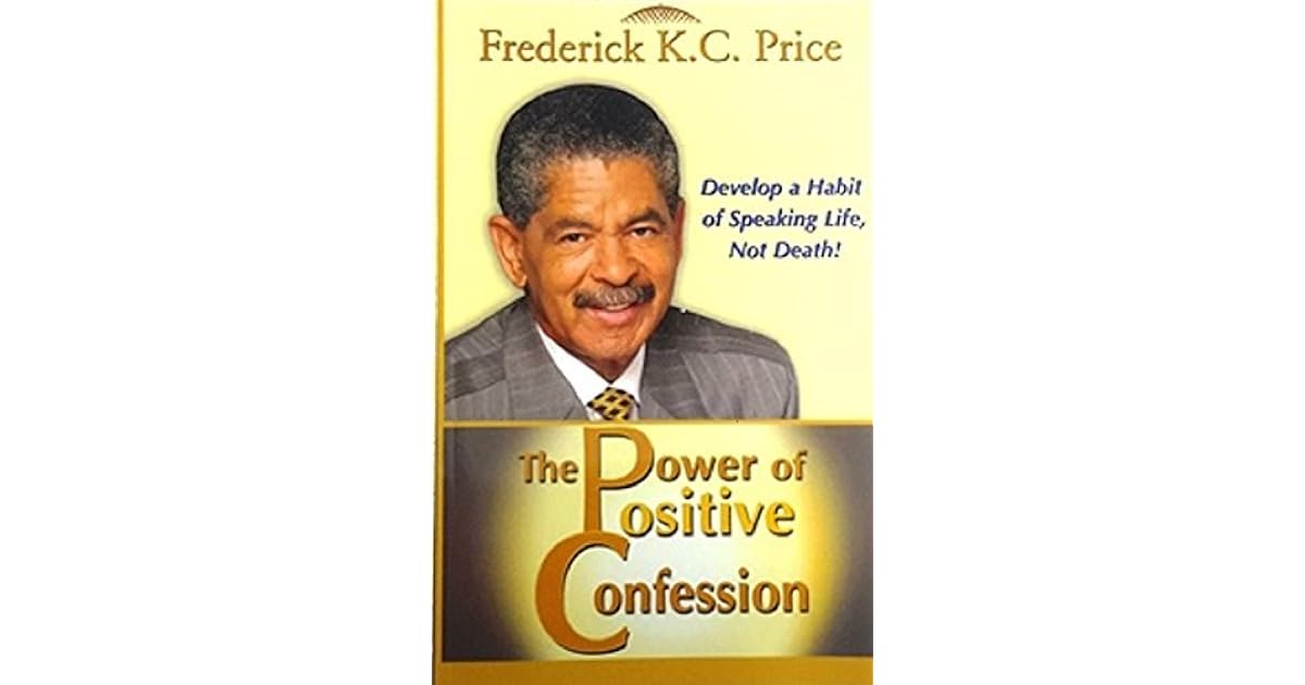 The Power of Positive Confession by Frederick K.C. Price