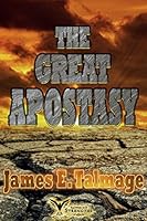The Great Apostasy by James E. Talmage