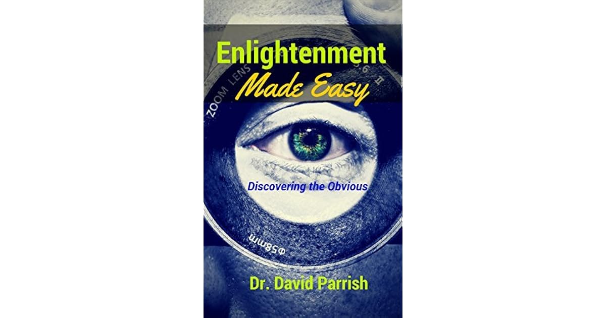 Enlightenment Made Easy: Discovering The Obvious by David Parrish