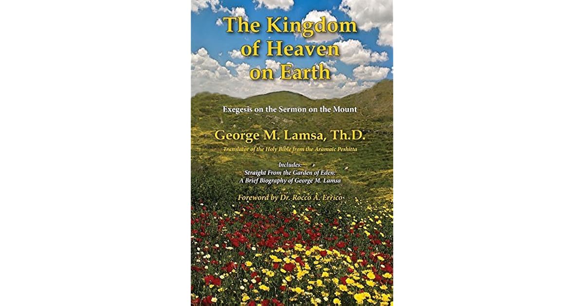 The Kingdom of Heaven on Earth by George M. Lamsa