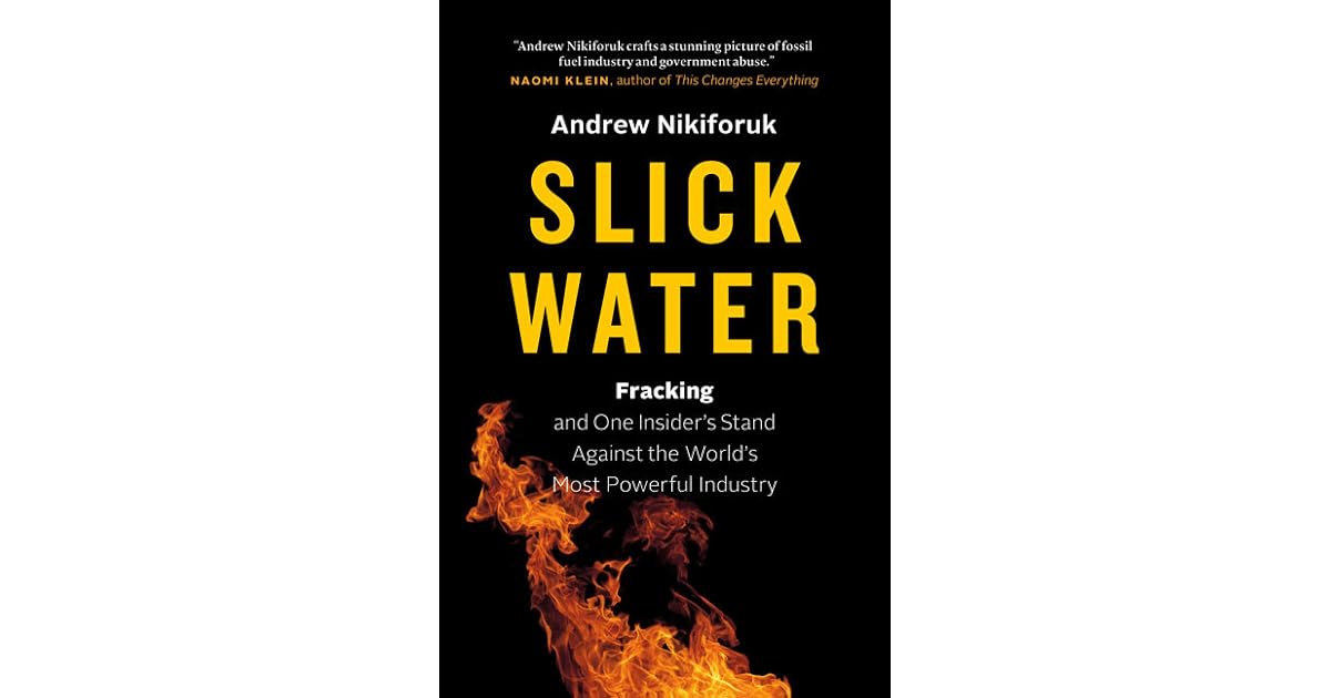 Slick Water: Fracking and One Insider’s Stand Against the World’s Most ...