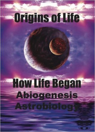 Origins of Life. How Life Began. Abiogenesis, Astrobiology by Michael J ...