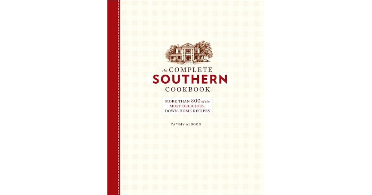 The Complete Southern Cookbook: More Than 800 of the Most Delicious ...