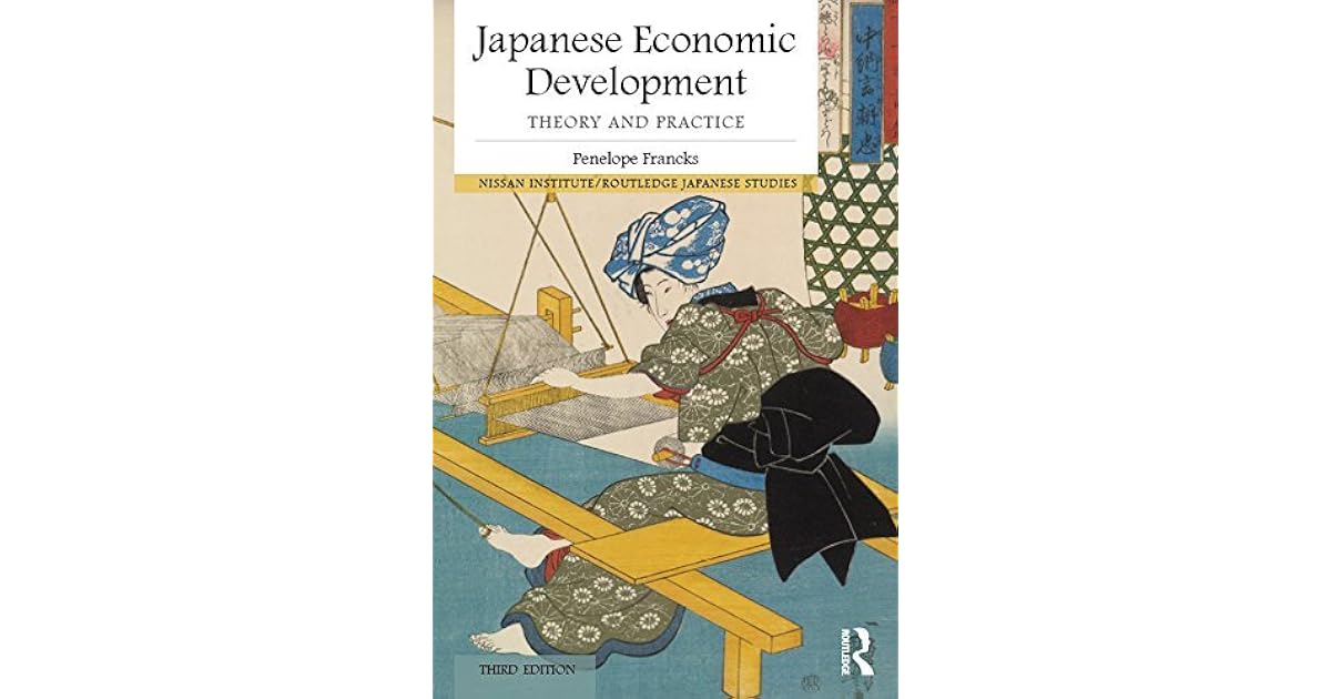 Japanese Economic Development: Theory and practice by Penelope Francks