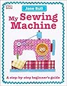 My First Sewing Machine Book: 35 fun and easy projects for children ...