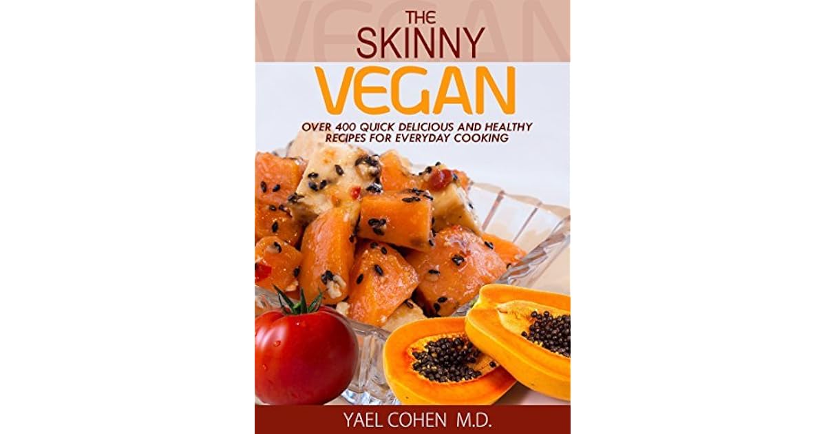 The Skinny Vegan: Over 400 Quick Delicious and Healthy Recipes for ...
