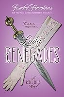 Lady Renegades (Rebel Belle, #3) by Rachel Hawkins