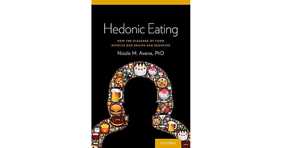 Hedonic Eating: How the Pleasure of Food Affects Our Brains and ...