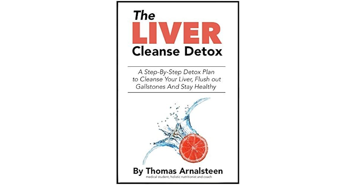 The Liver Cleanse Detox: A Step-By-Step Detox Plan to Cleanse Your ...