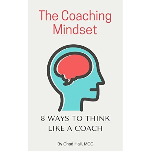 The Coaching Mindset: 8 Ways to Think Like a Coach by Chad Hall ...