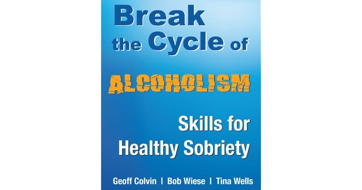 Break the Cycle of Alcoholism by Geoff Colvin