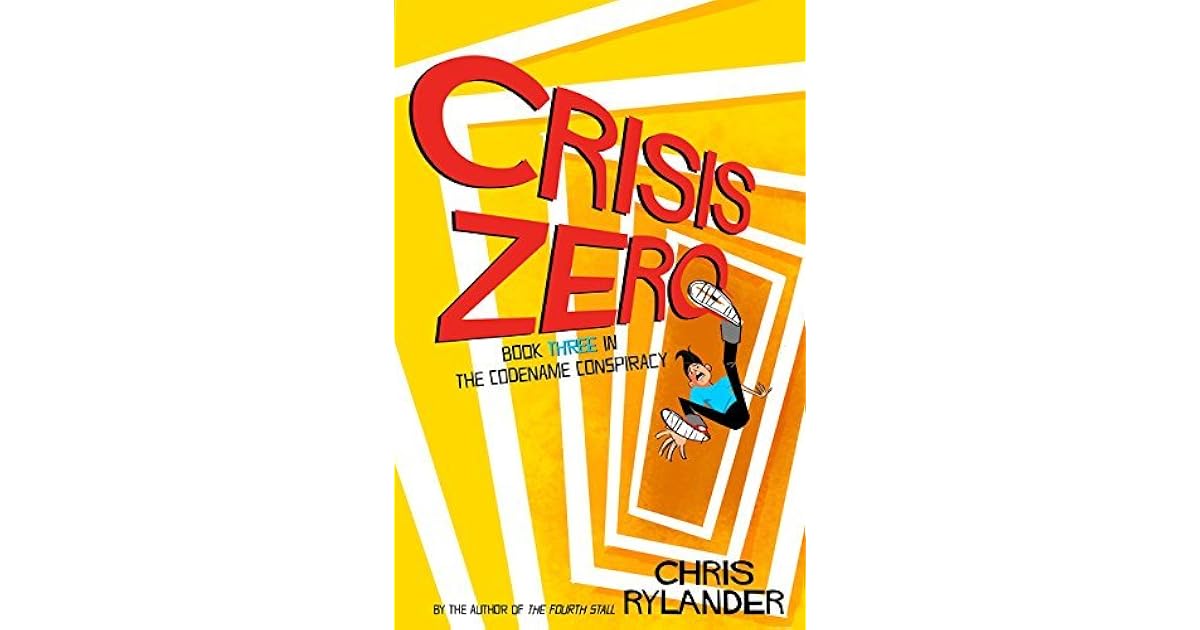 Crisis Zero (The Codename Conspiracy, #3) by Chris Rylander