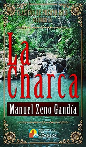 La Charca (Clásicos de Puerto Rico nº 3) by Manuel Zeno Gandía
