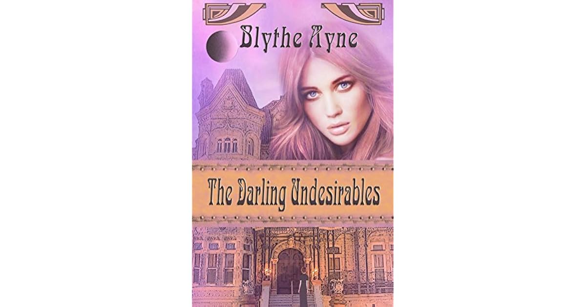 The Darling Undesirables by Blythe Ayne