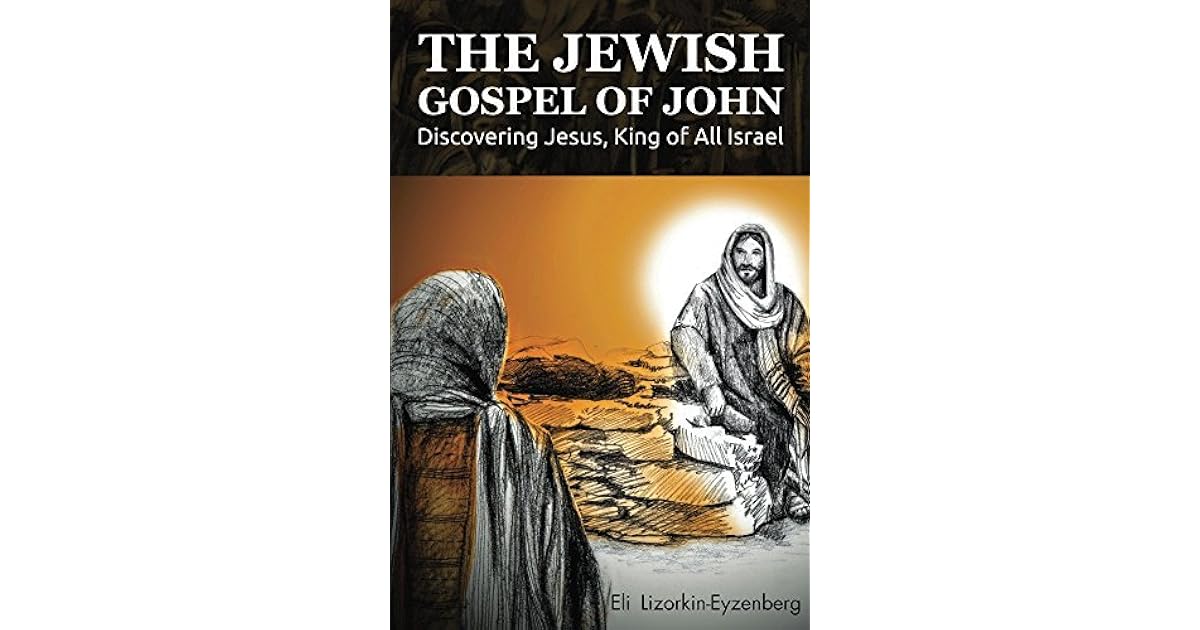 The Jewish Gospel of John: Discovering Jesus, King of All Israel by Eli ...