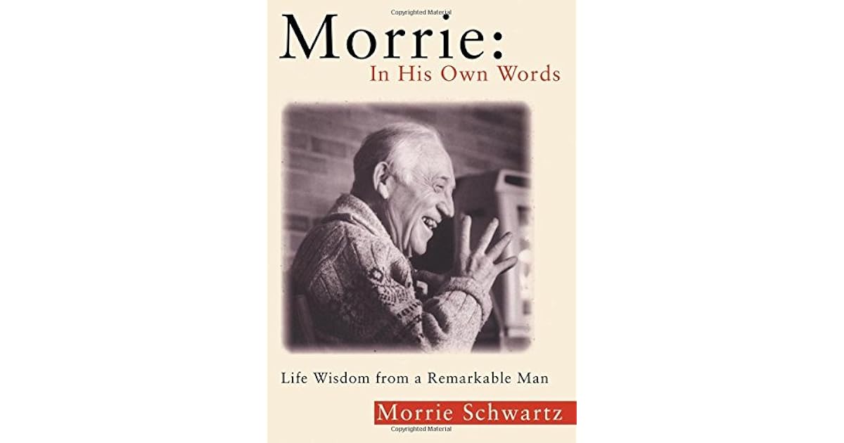 Morrie: In His Own Words: Life Wisdom from a Remarkable Man by Morrie ...