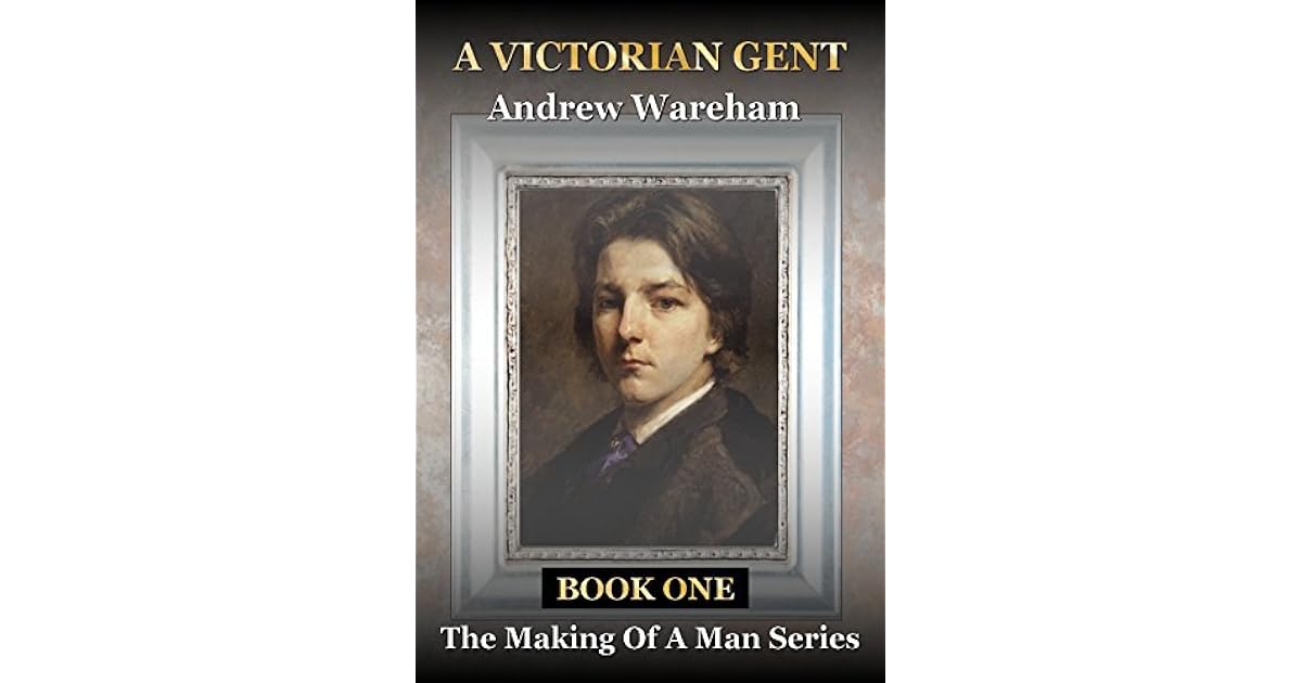A Victorian Gent (The Making Of A Man #1) by Andrew Wareham