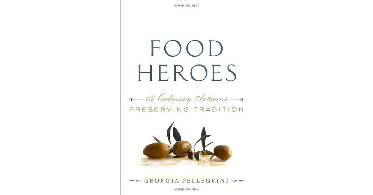 Food Heroes: Sixteen Culinary Artisans Preserving Tradition by Georgia ...
