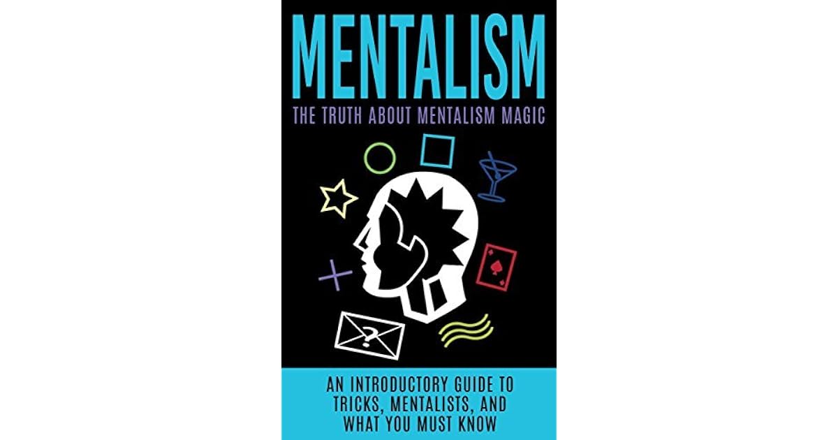 Mentalism: The Truth About Mentalism Magic: An Introductory Guide to ...