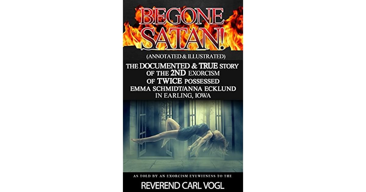 BEGONE SATAN!: (Annotated & Illustrated) The DOCUMENTED & TRUE Story of ...