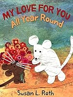 My Love for You All Year Round by Susan L. Roth
