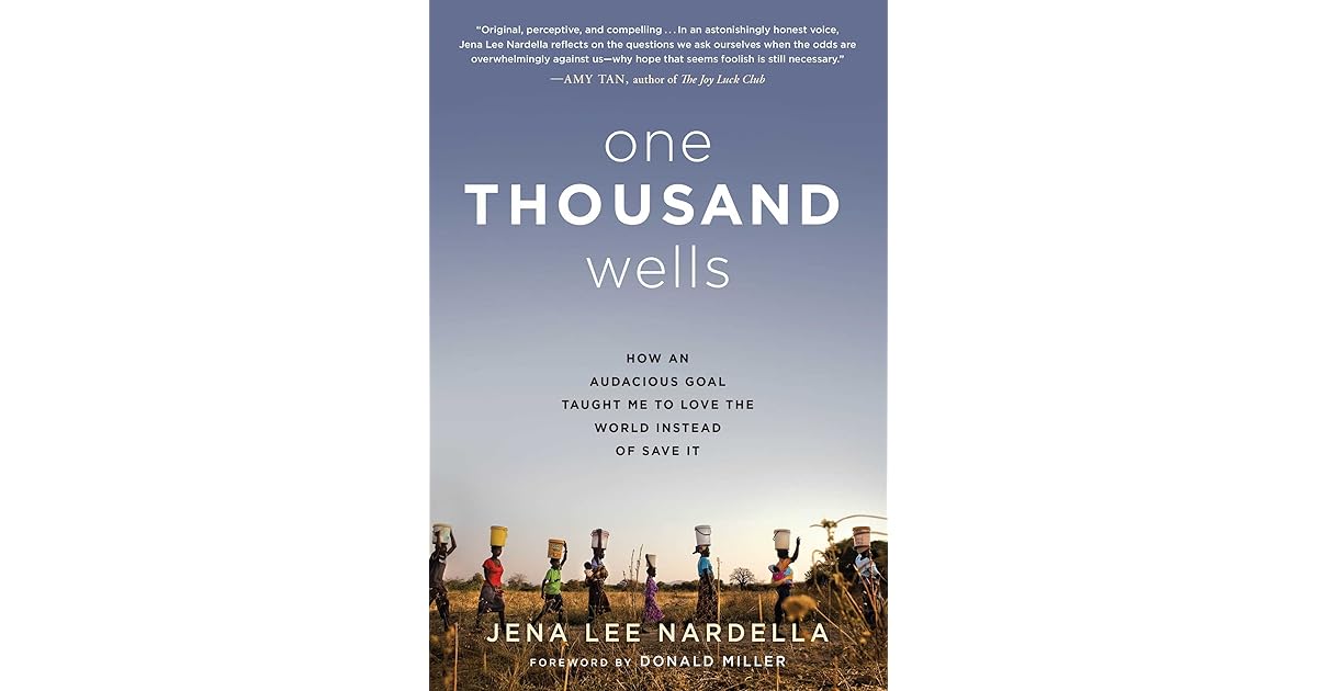 One Thousand Wells: How an Audacious Goal Taught Me to Love the World ...