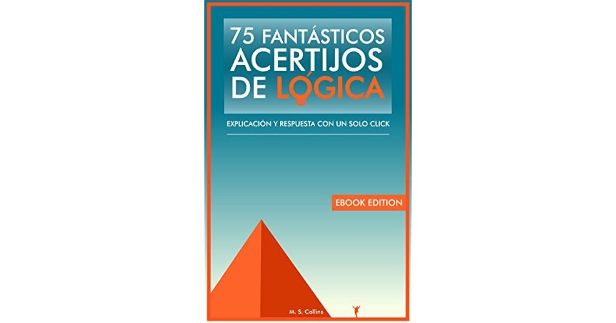 75 fantásticos acertijos de lógica: Explicación y respuesta con un solo ...