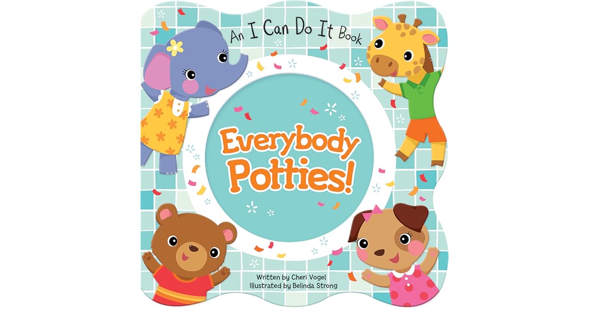 Everybody Potties!: An I Can Do It Book by Cheri Vogel