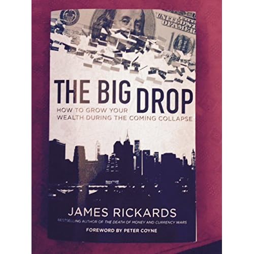 The Big Drop: How To Grow Your Wealth During the Coming Collapse by ...