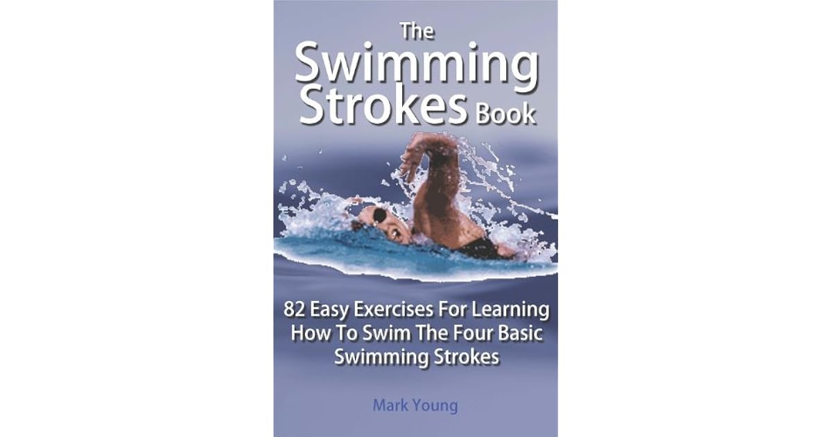 The Swimming Strokes Book: 82 Easy Exercises For Learning How To Swim ...