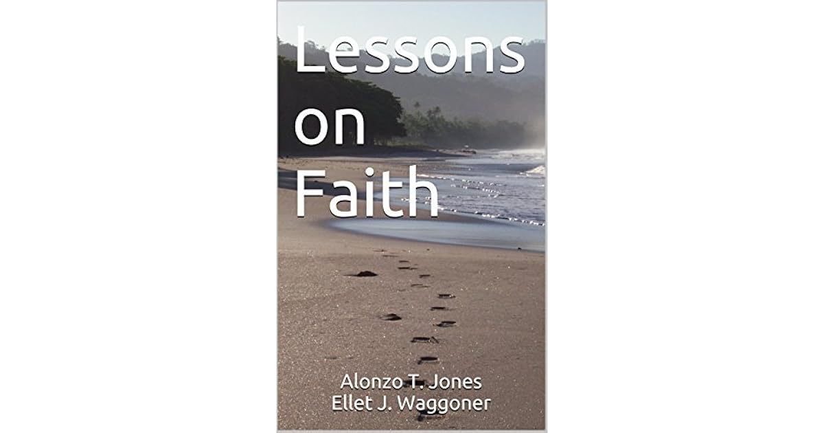 Lessons on Faith by Alonzo T. Jones