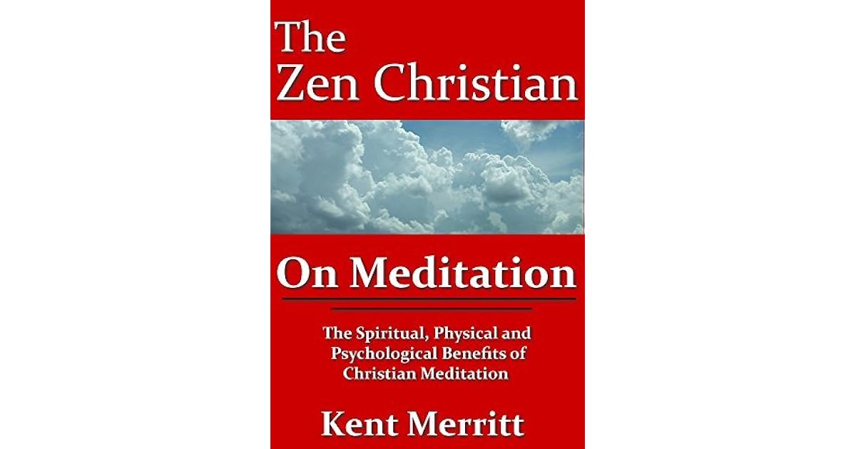 The Zen Christian: Faith and Meditation: The Spiritual, Physical, and ...