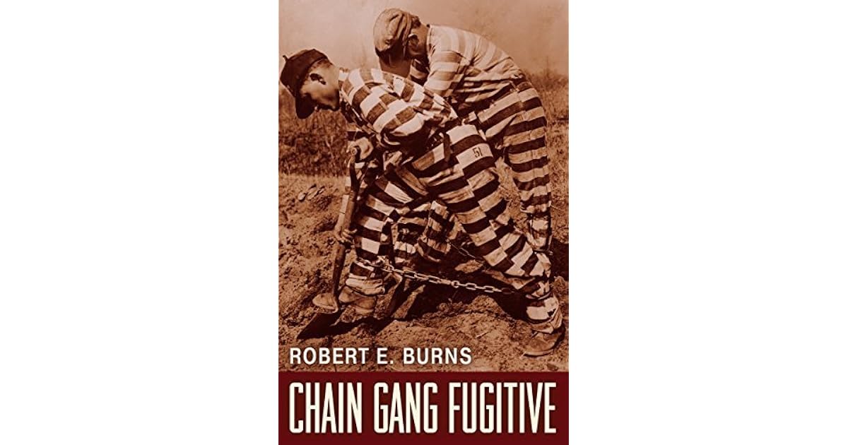 Chain Gang Fugitive: The True-Life Story of Robert E. Burns by Robert ...