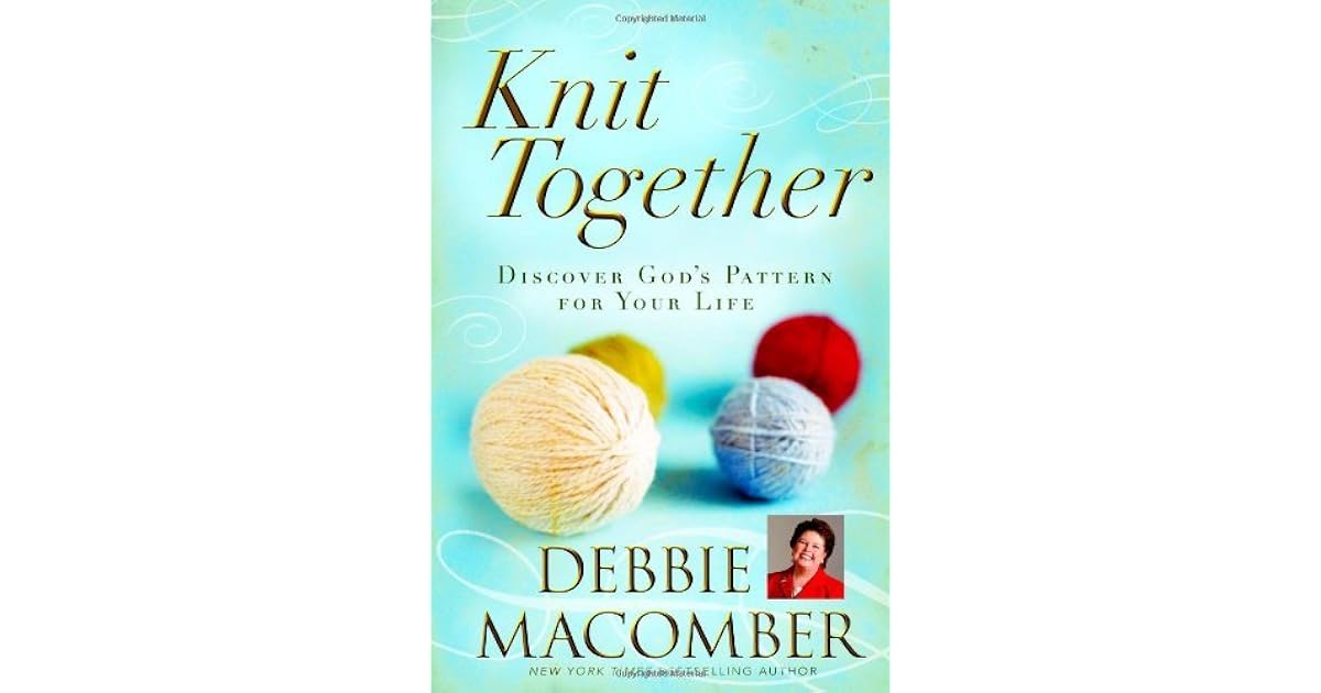 Knit Together: Discover God's Pattern for Your Life by Debbie Macomber