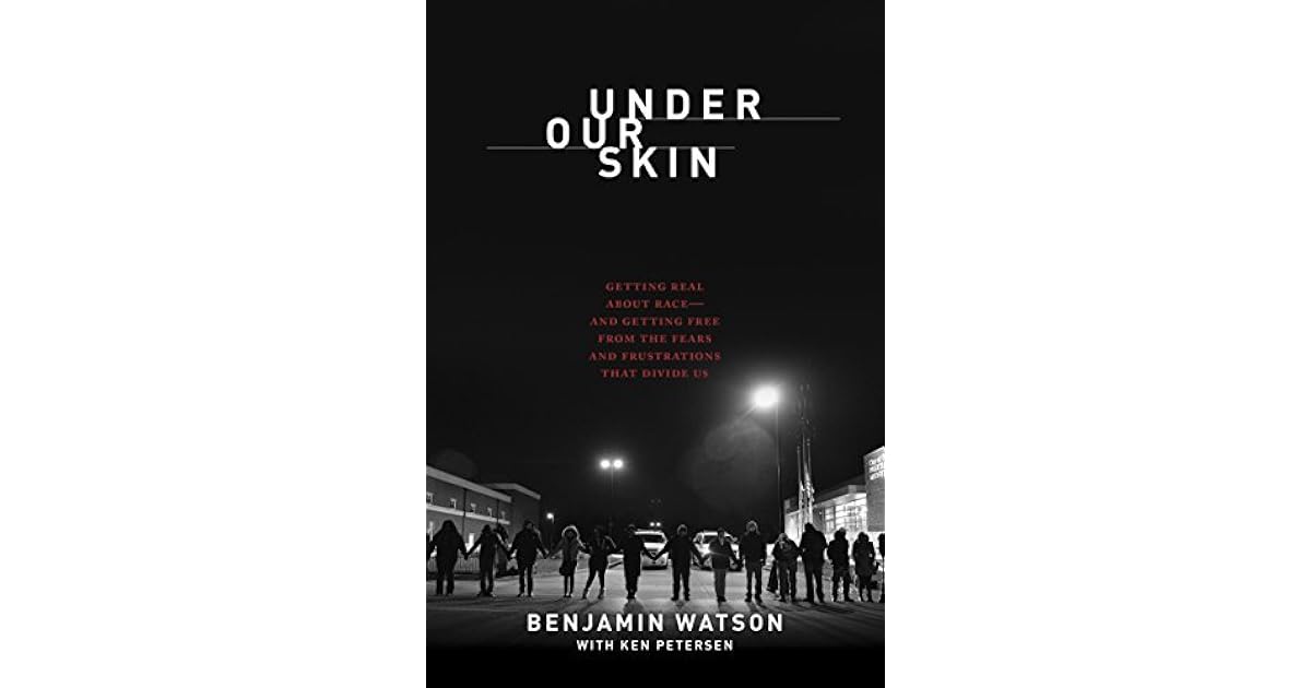 Under Our Skin: Getting Real about Race–And Getting Free from the Fears ...