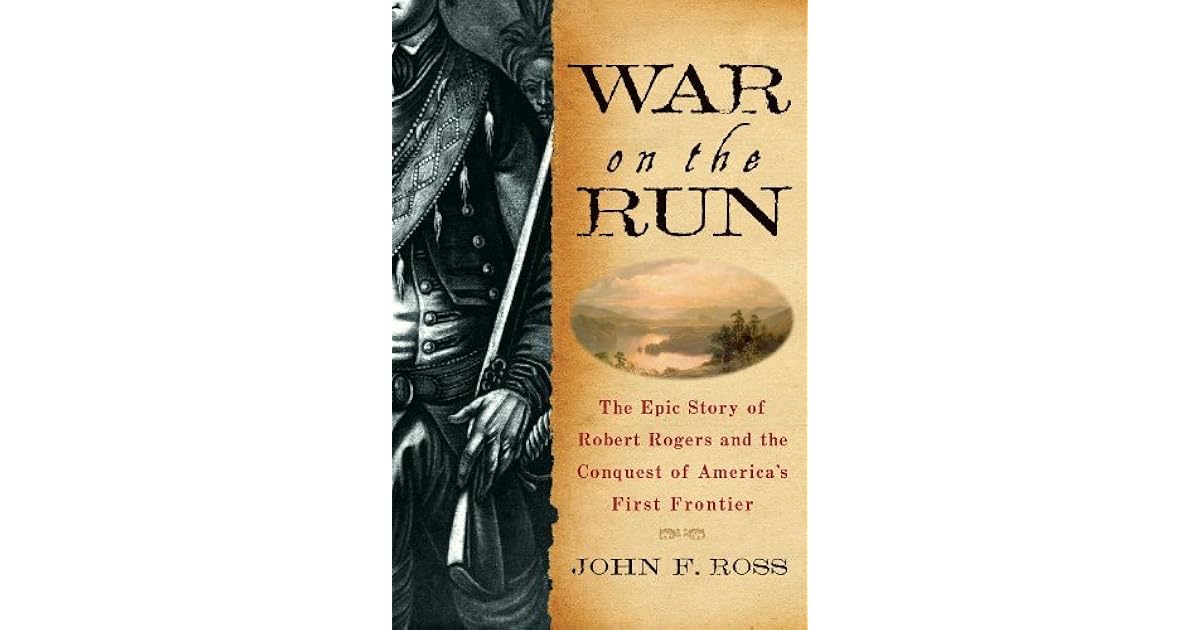 War on the Run: The Epic Story of Robert Rogers and the Conquest of ...