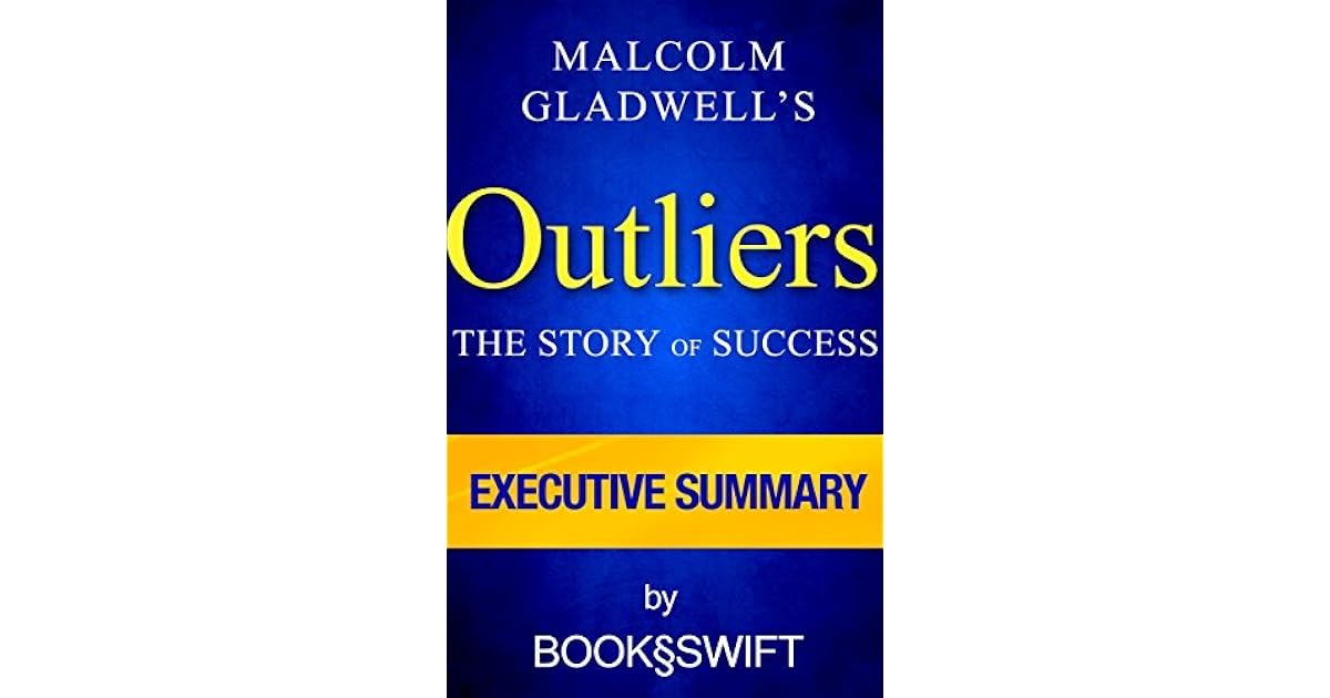 Outliers: The Story of Success, Malcolm Gladwell | Executive Summary by ...