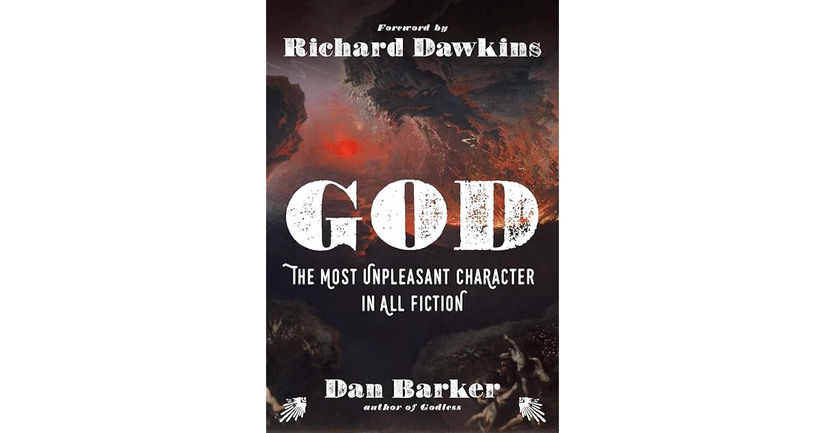God: The Most Unpleasant Character in All Fiction by Dan Barker