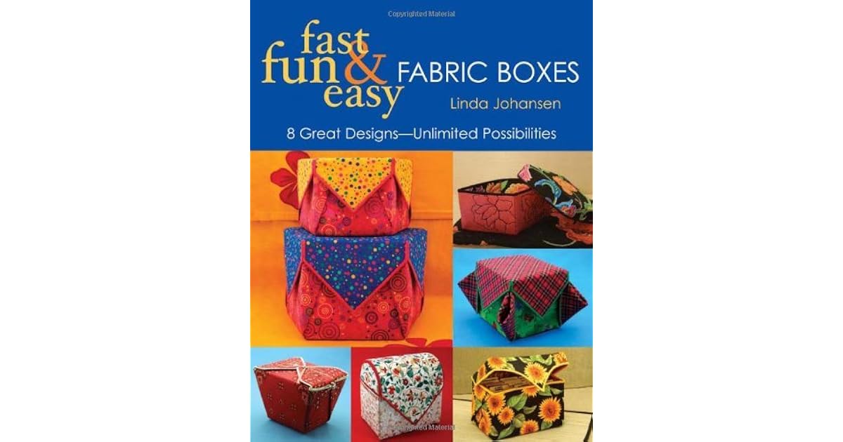 Fast, Fun & Easy Fabric Boxes: 8 Great Designs-Unlimited Possibilities ...