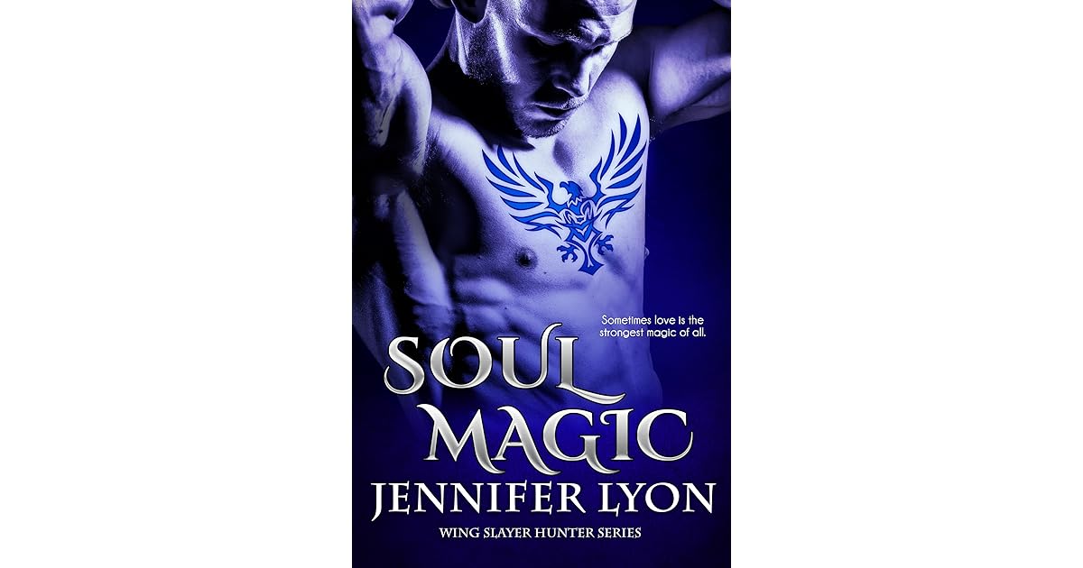 Soul Magic (Wing Slayer Hunters, #2) by Jennifer Lyon