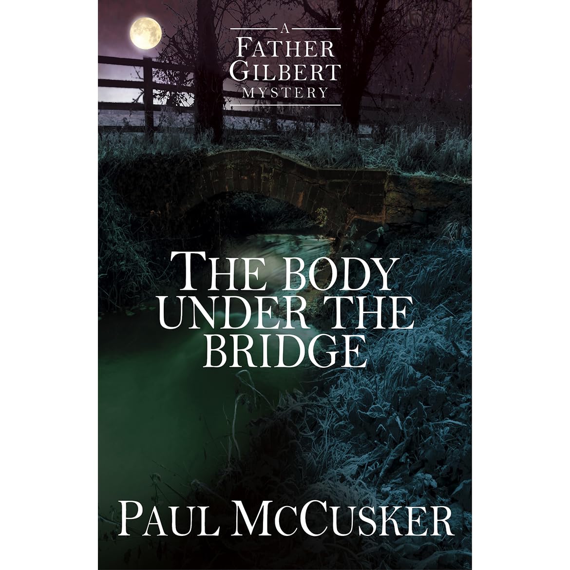 The Body Under the Bridge (Father Gilbert Mystery, #1) by Paul McCusker ...