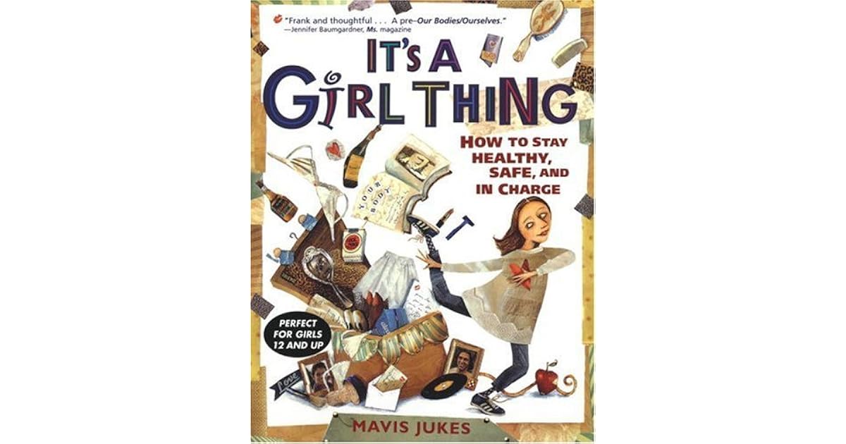 It's a Girl Thing: How to Stay Healthy, Safe and in Charge by Mavis Jukes