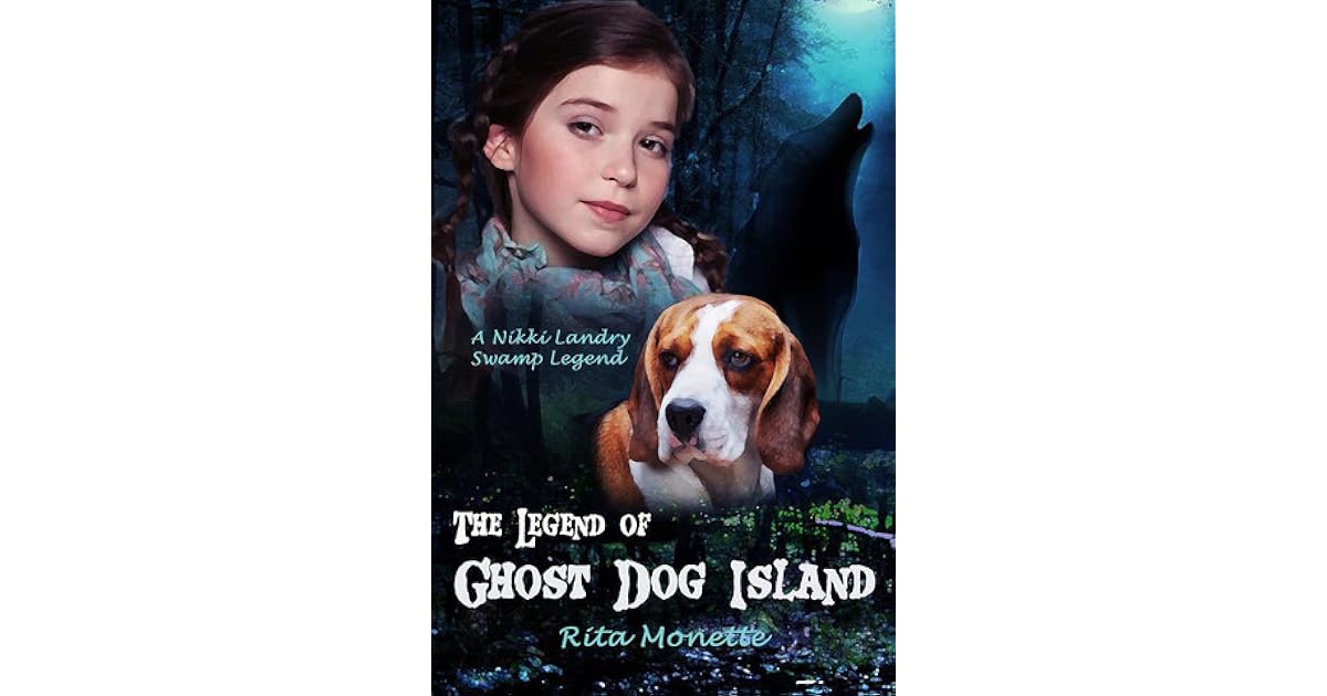 The Legend of Ghost Dog Island by Rita Monette