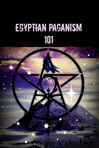 Egyptian Paganism 101 by Ginger Valentine