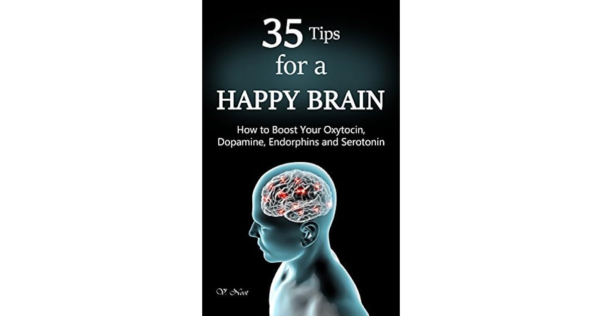 Happy Brain: 35 Tips to a Happy Brain: How to Boost Your Oxytocin ...