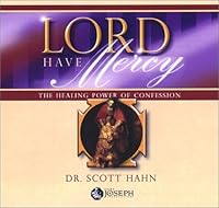 Lord, Have Mercy: The Healing Power of Confession by Scott Hahn