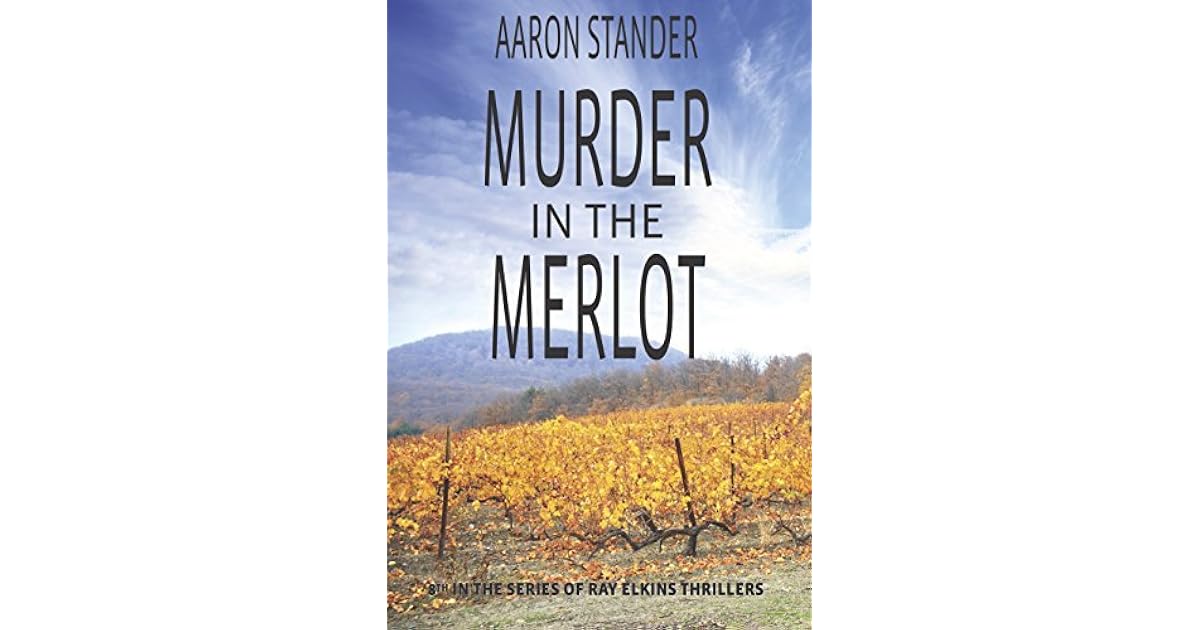 Murder in the Merlot (Ray Elkins Thrillers #8) by Aaron Stander