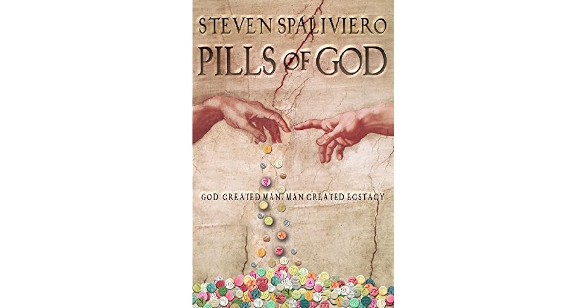 PILLS OF GOD: God created man, man created Ecstasy by Steven Spaliviero